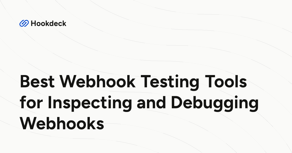 Best Webhook Testing Tools for Inspecting and Debugging Webhooks