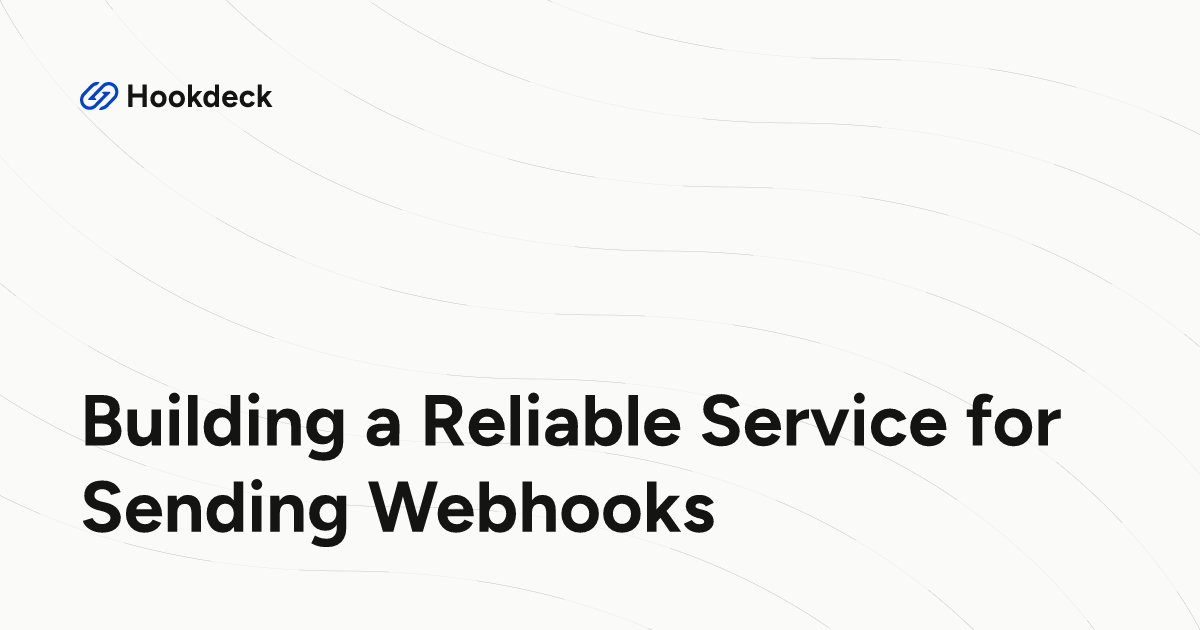 Building a Reliable Service for Sending Webhooks
