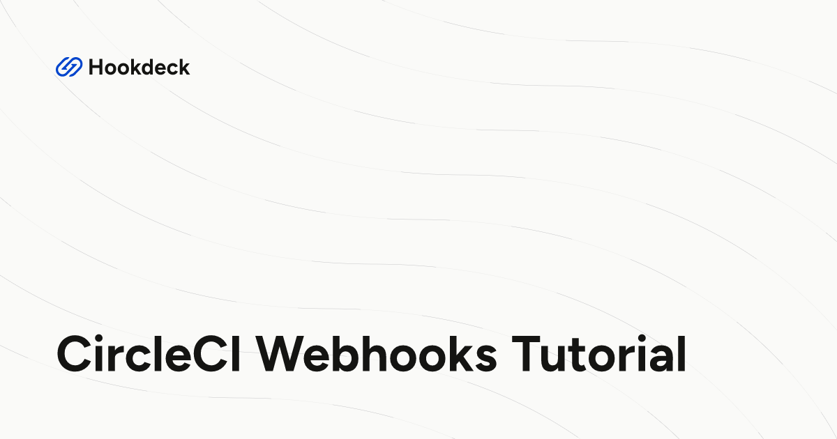 CircleCI Webhooks Tutorial
