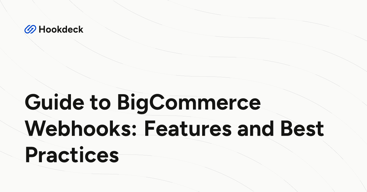 Guide to BigCommerce Webhooks: Features and Best Practices