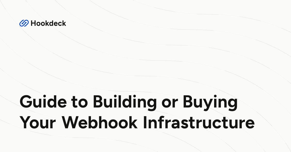 Guide to Building or Buying Your Webhook Infrastructure