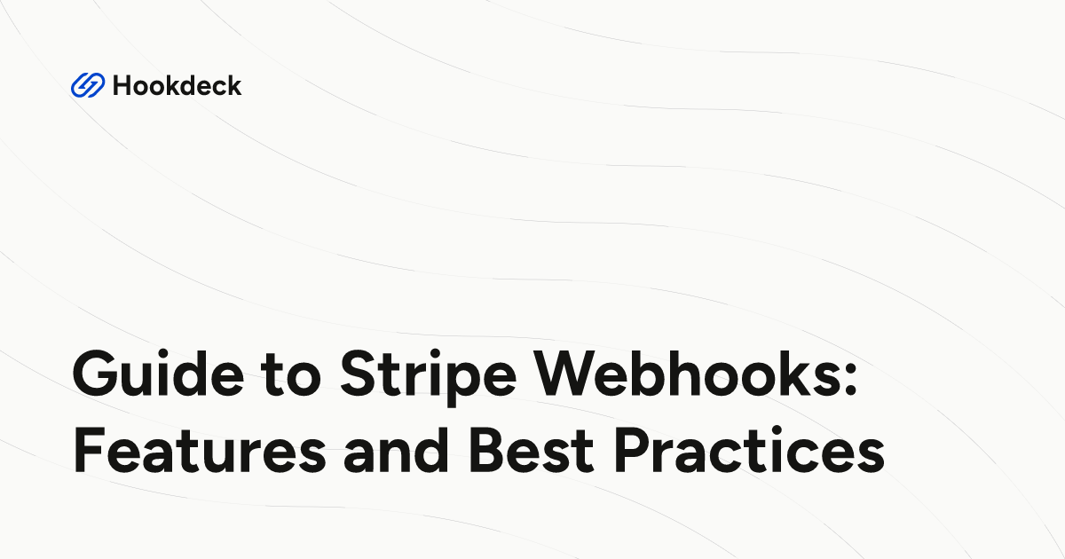 Guide to Stripe Webhooks: Features and Best Practices