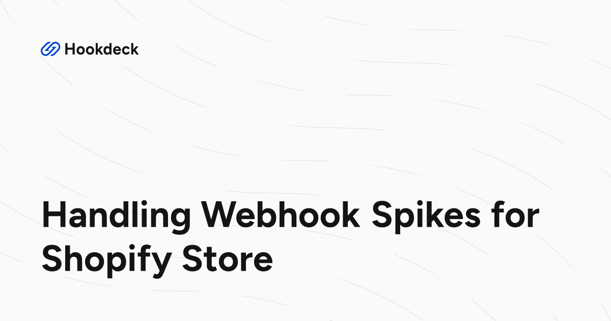 Handling Webhook Spikes for Shopify Store