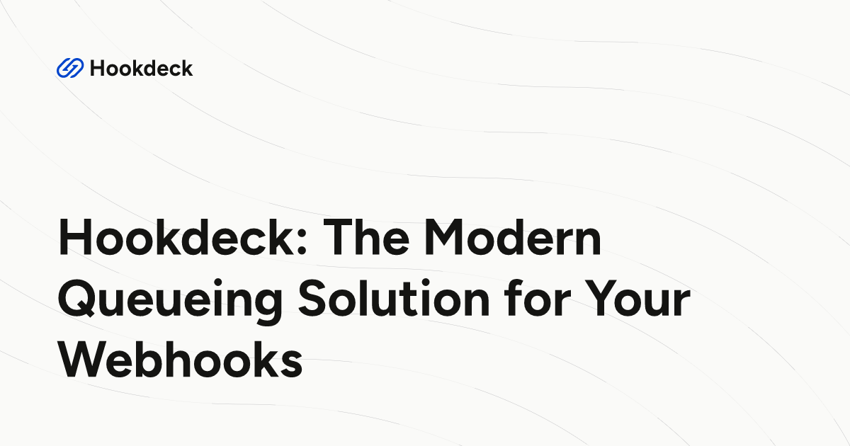 Hookdeck: The Modern Queueing Solution for Your Webhooks