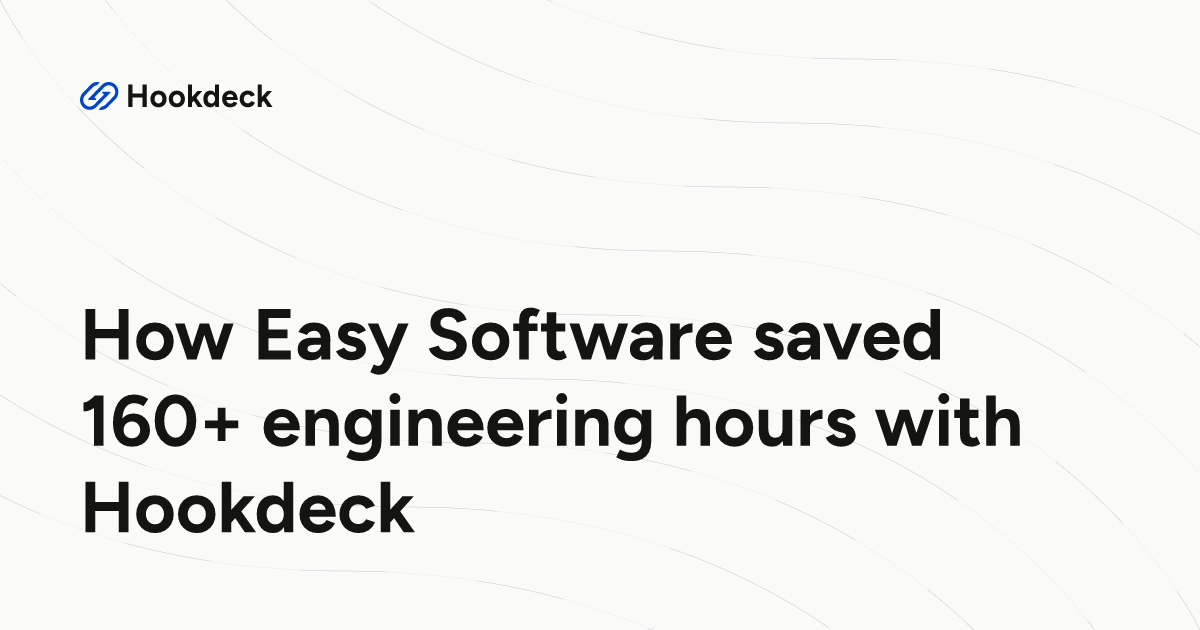 How Easy Software saved 160+ engineering hours with Hookdeck