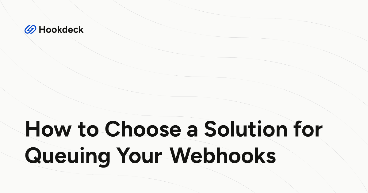 How to Choose a Solution for Queuing Your Webhooks