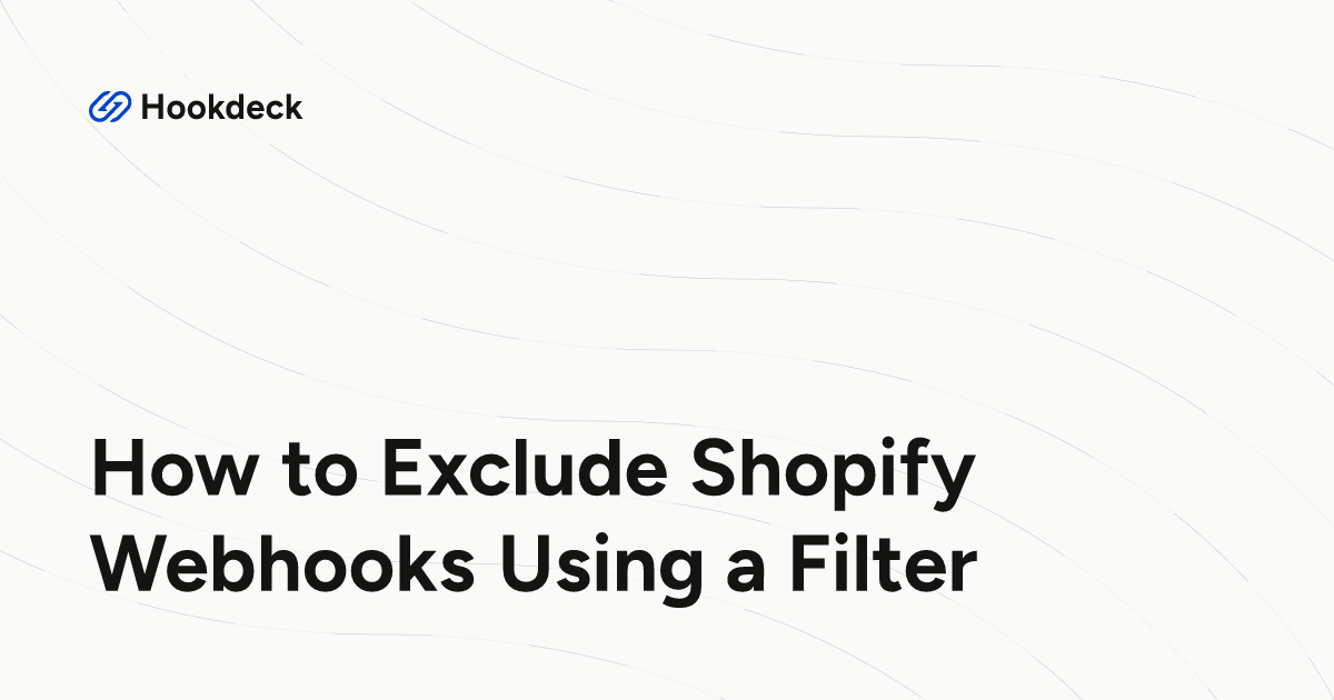 How to Exclude Shopify Webhooks Using a Filter