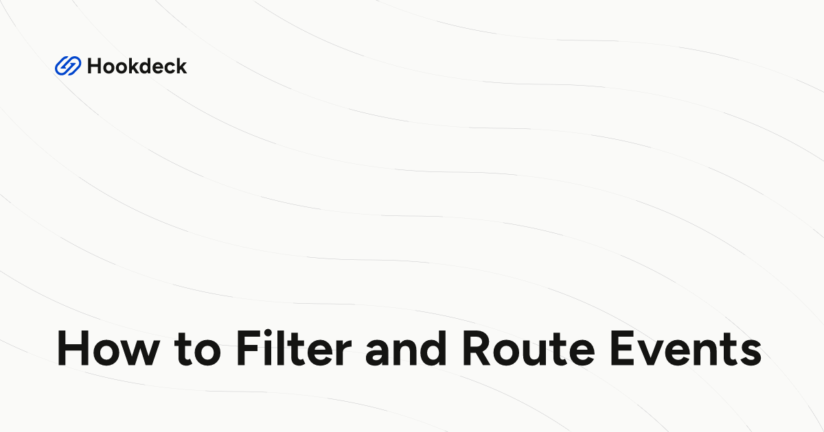 How to Filter and Route Events | Hookdeck Event Gateway Docs