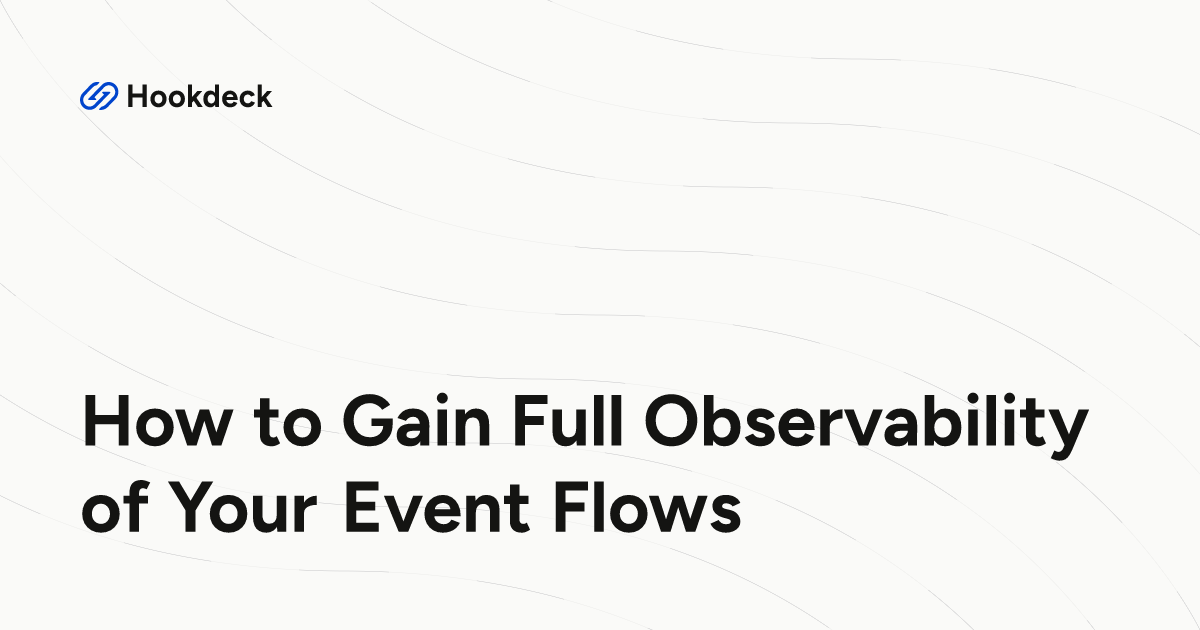 How to Gain Full Observability of Your Event Flows | Hookdeck Event Gateway Docs