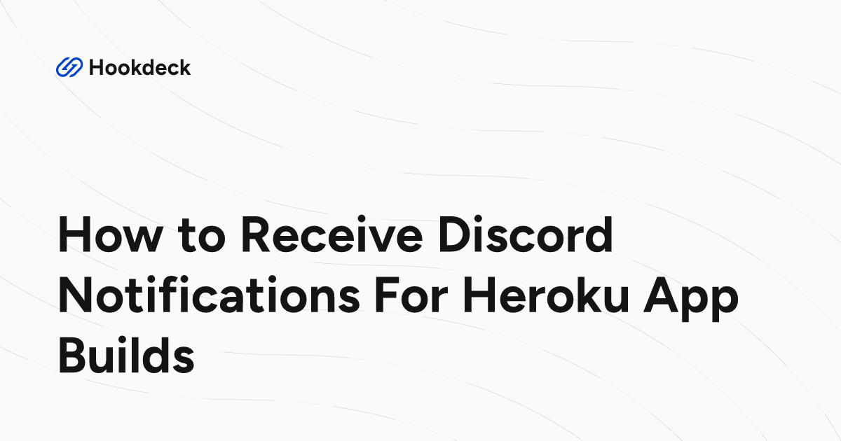 How to Receive Discord Notifications For Heroku App Builds