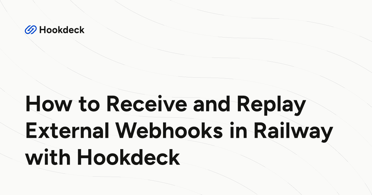 How to Receive and Replay External Webhooks in Railway with Hookdeck
