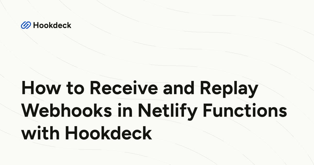 How To Receive And Replay Webhooks In Netlify Functions With Hookdeck 2234