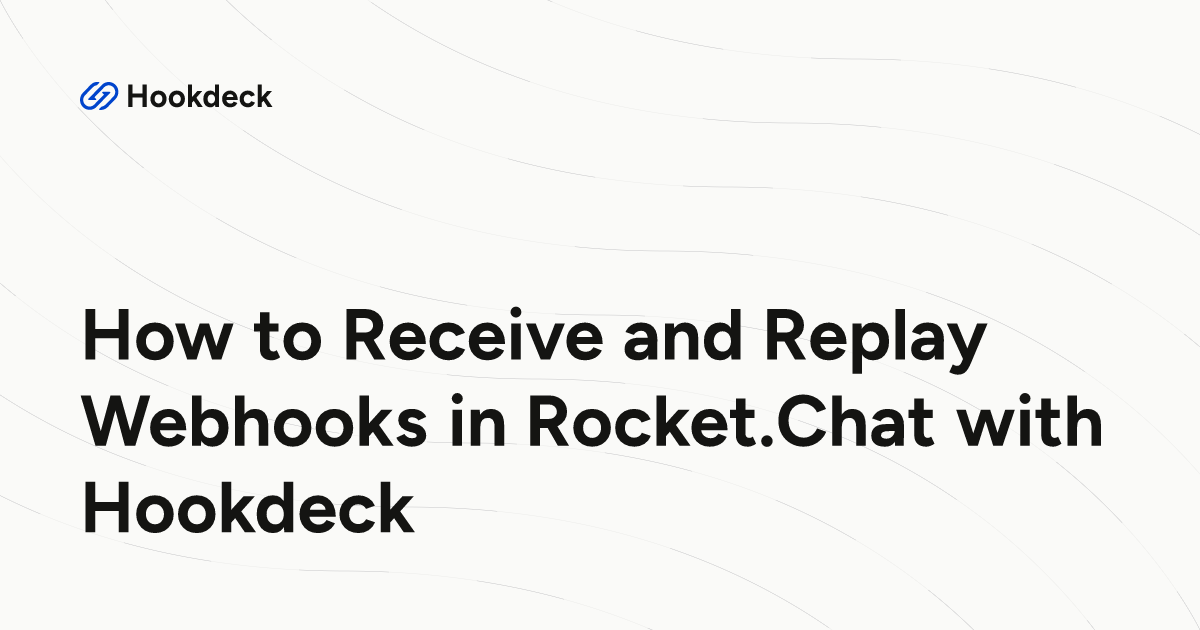 How to Receive and Replay Webhooks in Rocket.Chat with Hookdeck