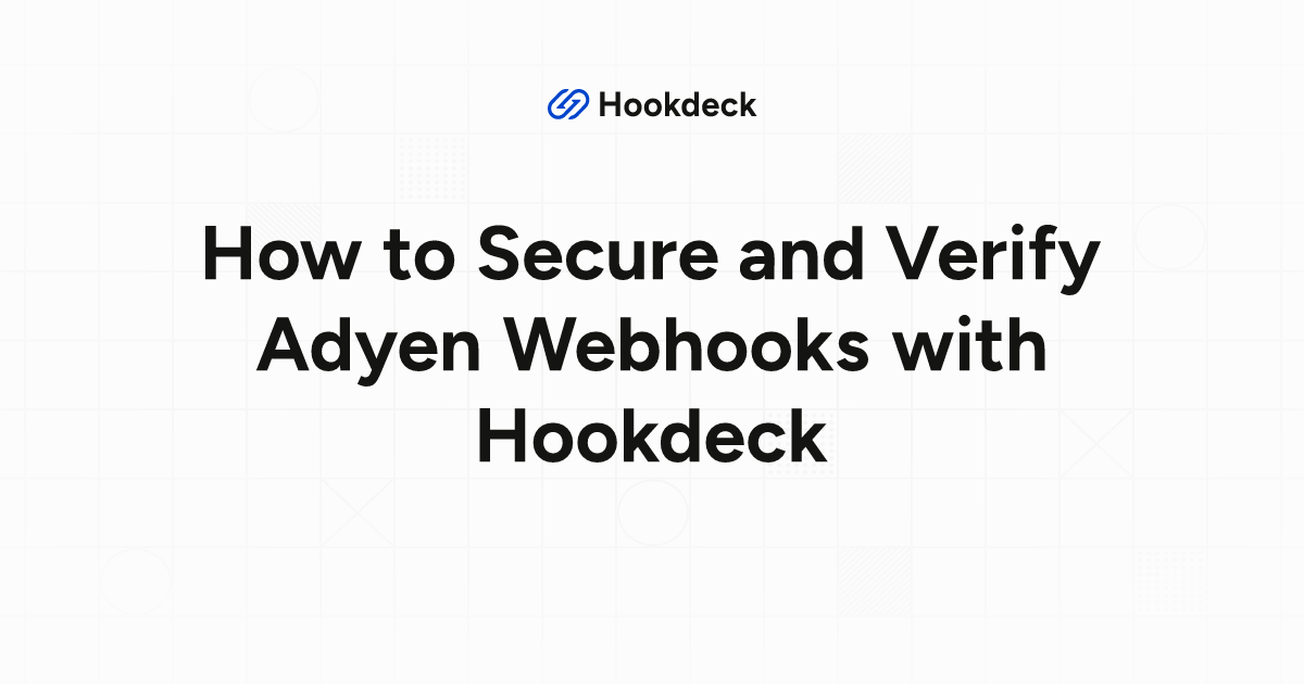 How To Secure And Verify Adyen Webhooks With Hookdeck