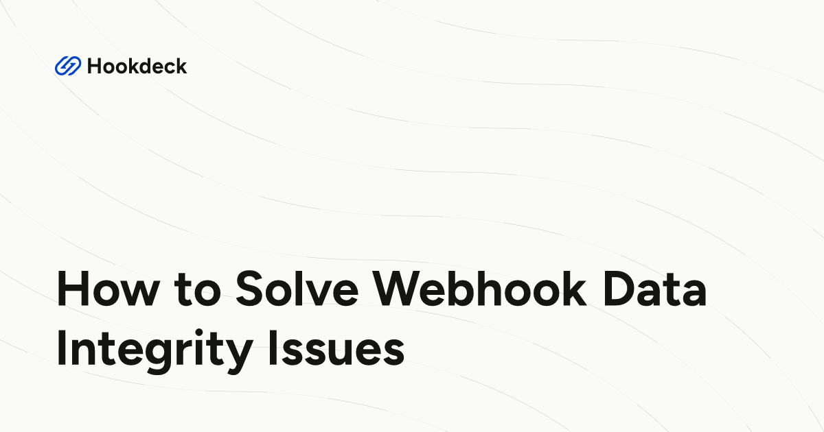 How to Solve Webhook Data Integrity Issues