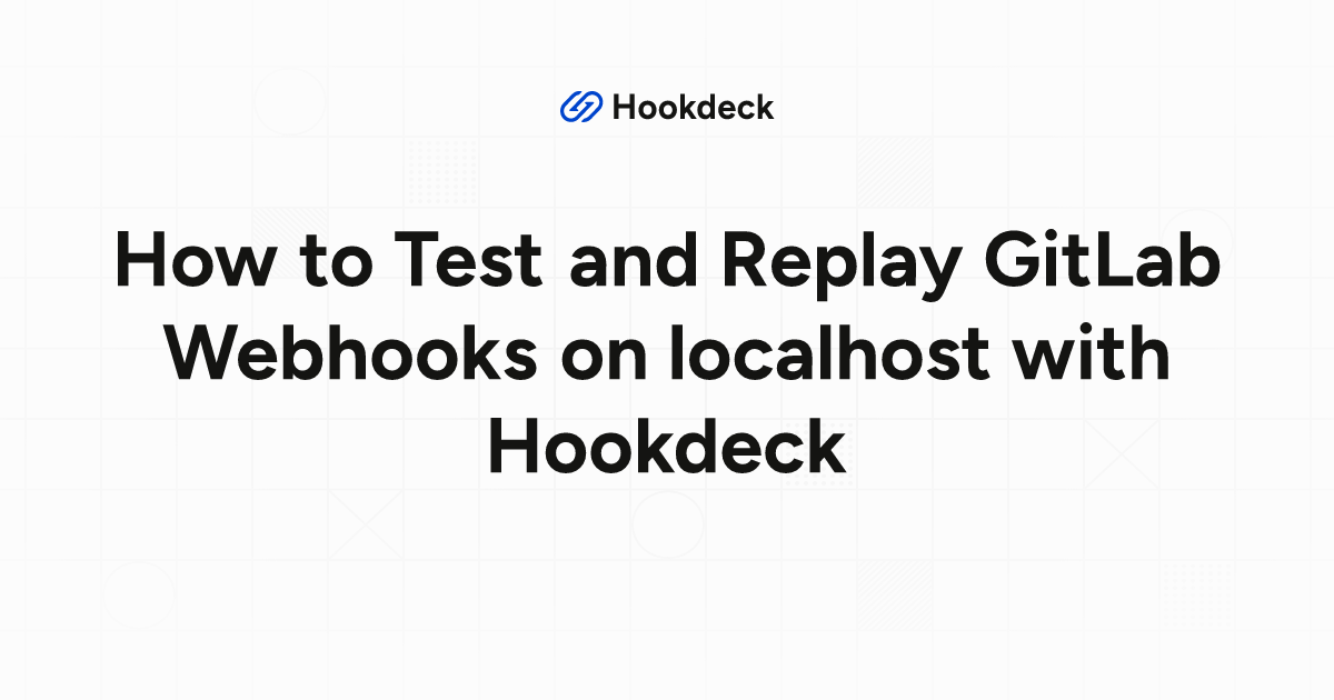 How To Test And Replay Gitlab Webhooks On Localhost With Hookdeck