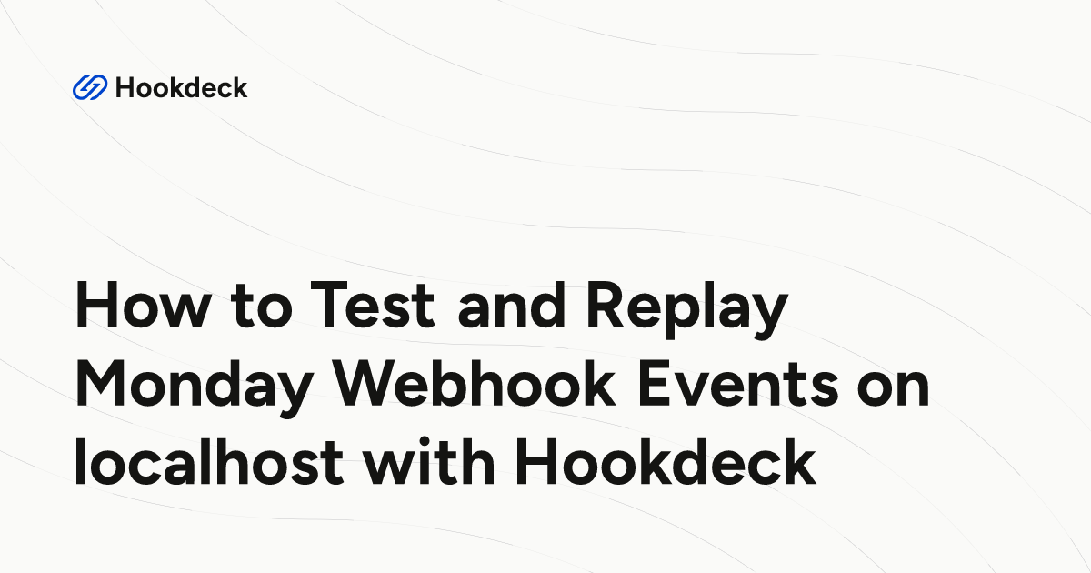 How To Test And Replay Monday Webhook Events On Localhost With Hookdeck