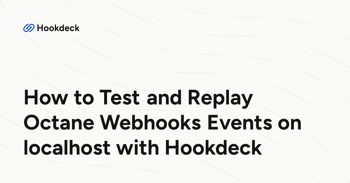 How to Test and Replay Octane Webhooks Events on localhost with Hookdeck