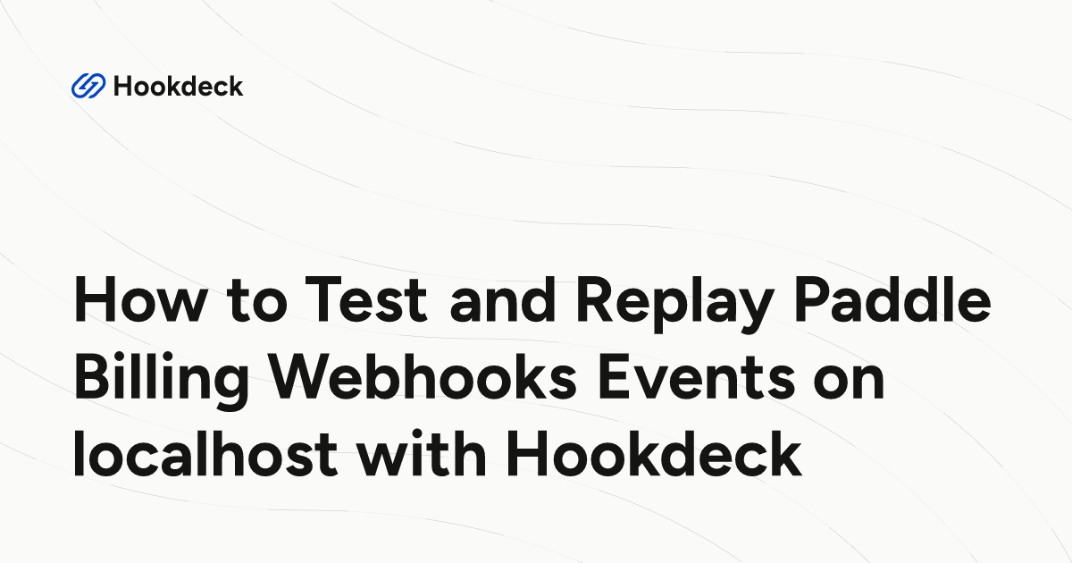 How To Test And Replay Paddle Billing Webhooks Events On Localhost With Hookdeck