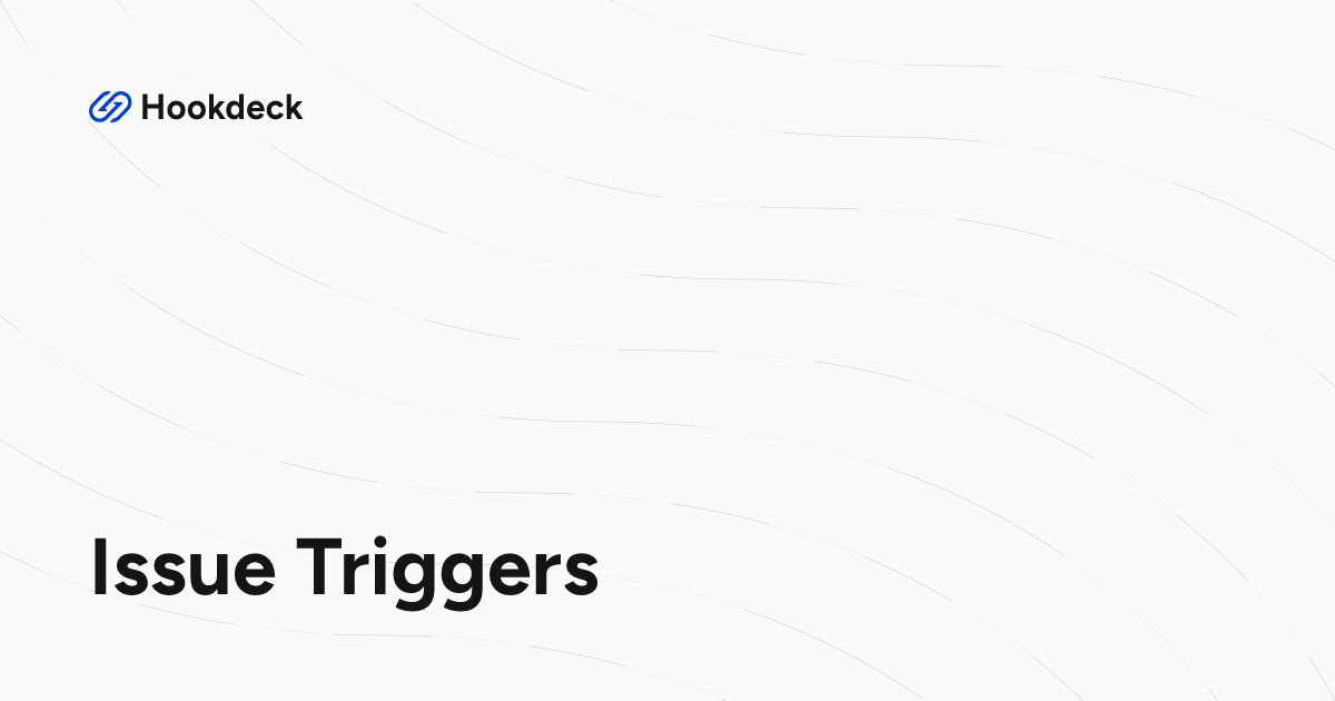 Issue Triggers Hookdeck Event Gateway Docs 