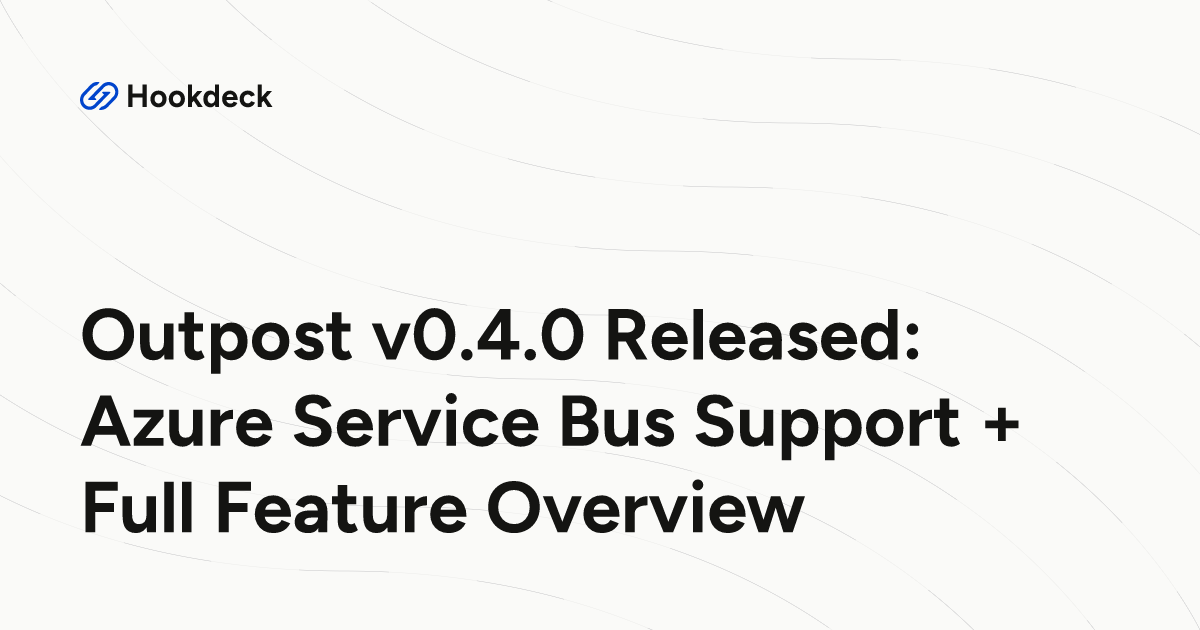 Outpost v0.4.0 Released: Azure Service Bus Support + Full Feature Overview