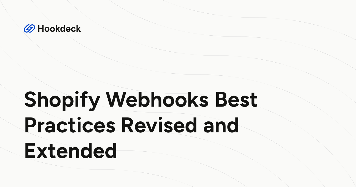 Shopify Webhooks Best Practices Revised and Extended