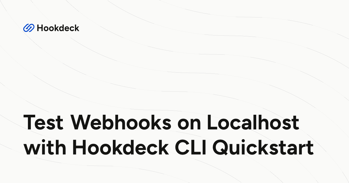 Test Webhooks on Localhost with Hookdeck CLI Quickstart | Hookdeck ...