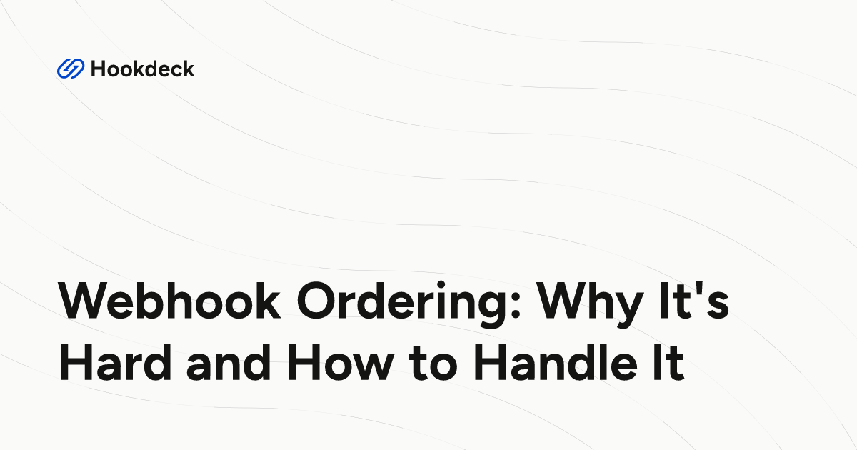 Webhook Ordering: Why It's Hard and How to Handle It