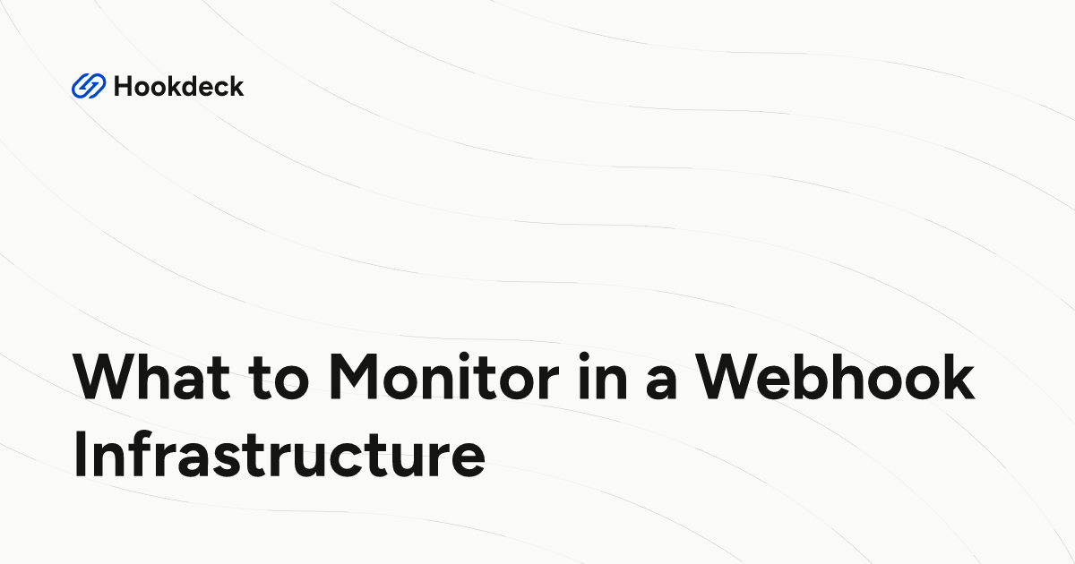 What to Monitor in a Webhook Infrastructure