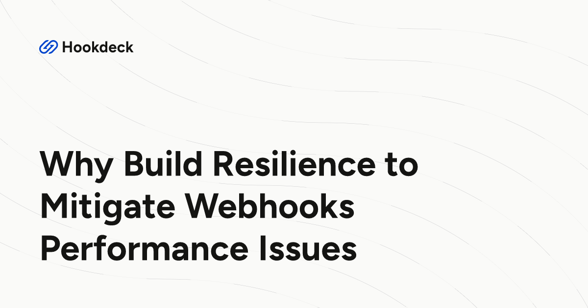 Why Build Resilience To Mitigate Webhooks Performance Issues