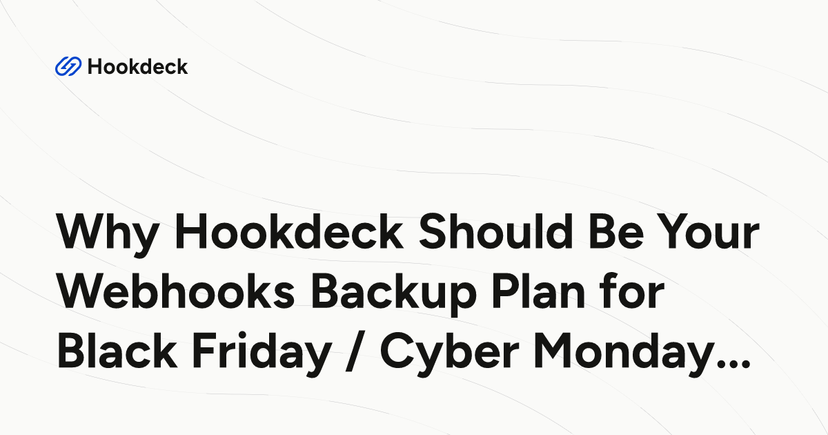 Why Hookdeck Should Be Your Webhooks Backup Plan for Black Friday ...