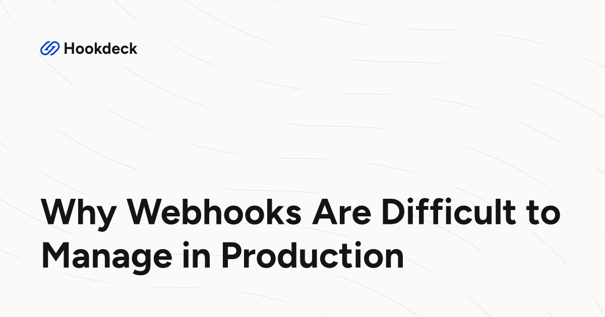 Why Webhooks Are Difficult To Manage In Production